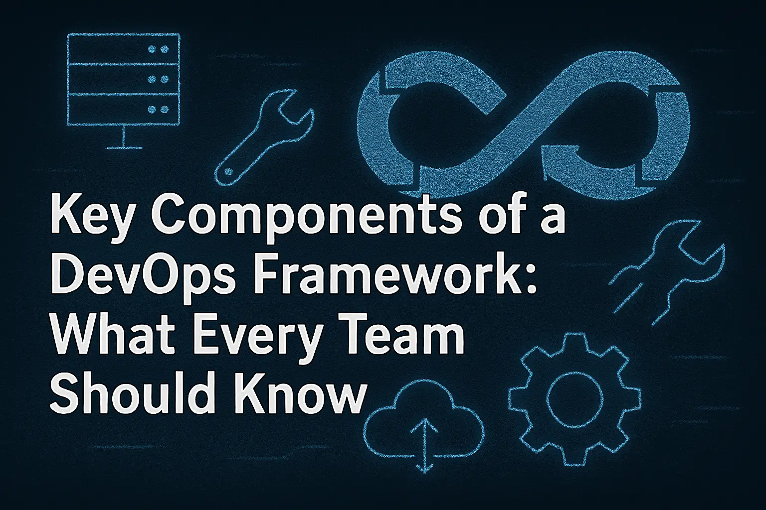 Key Components of a DevOps Framework: What Every Team Should Know