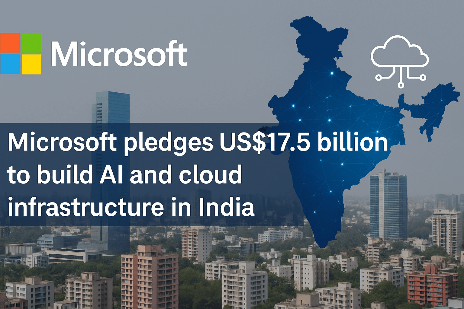 Microsoft pledges US$17.5 billion to build AI and cloud infrastructure ...